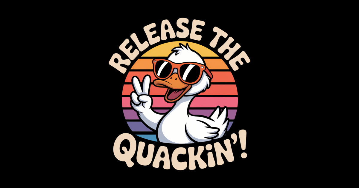 Funny Rubber Duckie Duck Release The Quackin - Release The Quackin ...