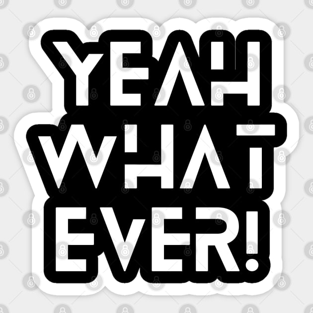 what does yeah whatever mean