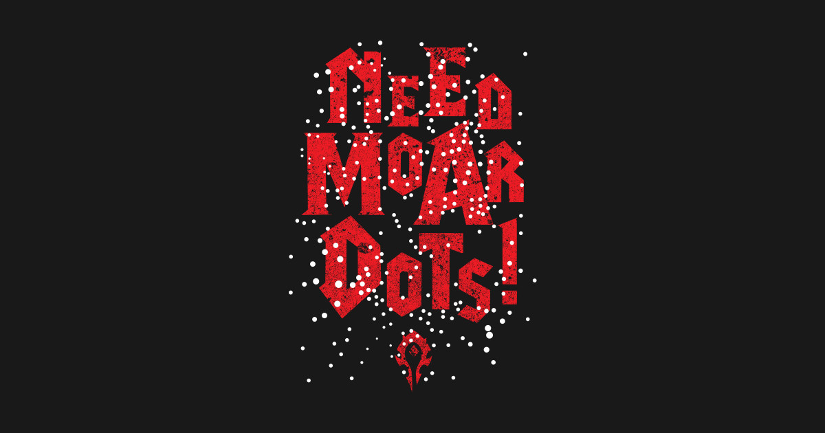 Need Moar Dots HORDE - World Of Warcraft - T-Shirt | TeePublic
