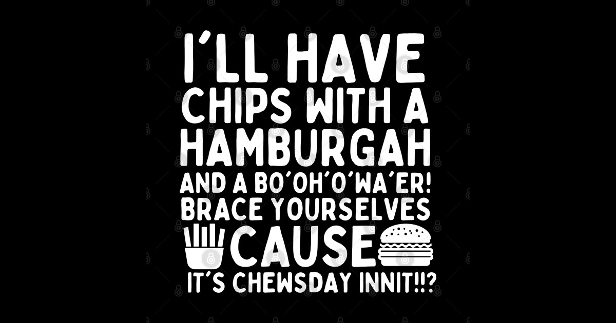 You're the british dude right? It's chewsday innit?! - British Humour ...