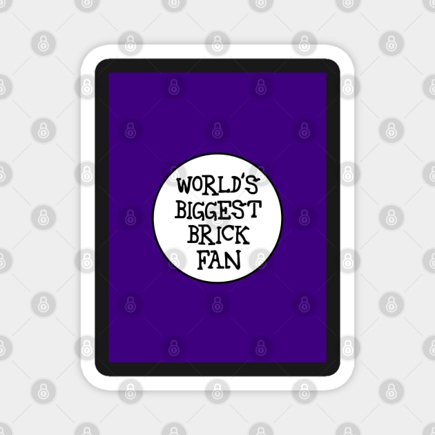 WORLD'S BIGGEST BRICK FAN - Bricks - Magnet | TeePublic