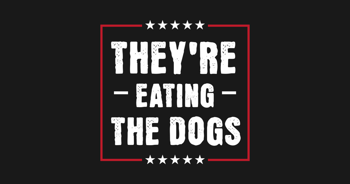They're Eating The Dogs - Theyre Eating The Dogs - T-Shirt | TeePublic