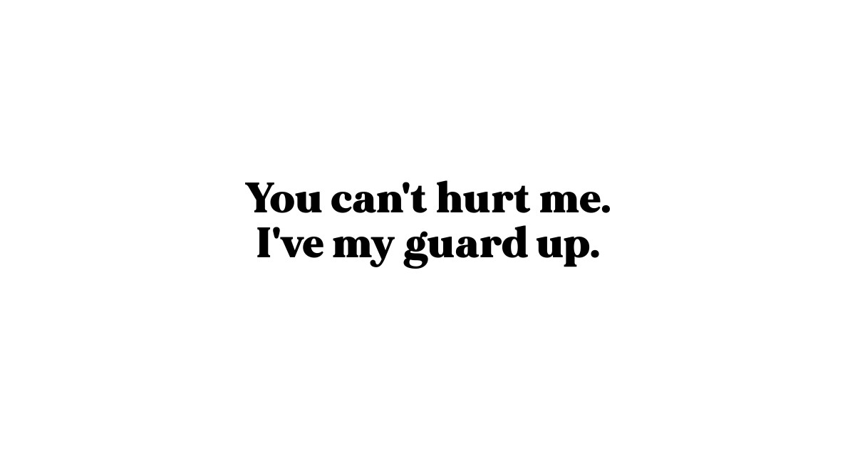 You can't hurt me. I've my guards up - Motivational And Inspirational ...