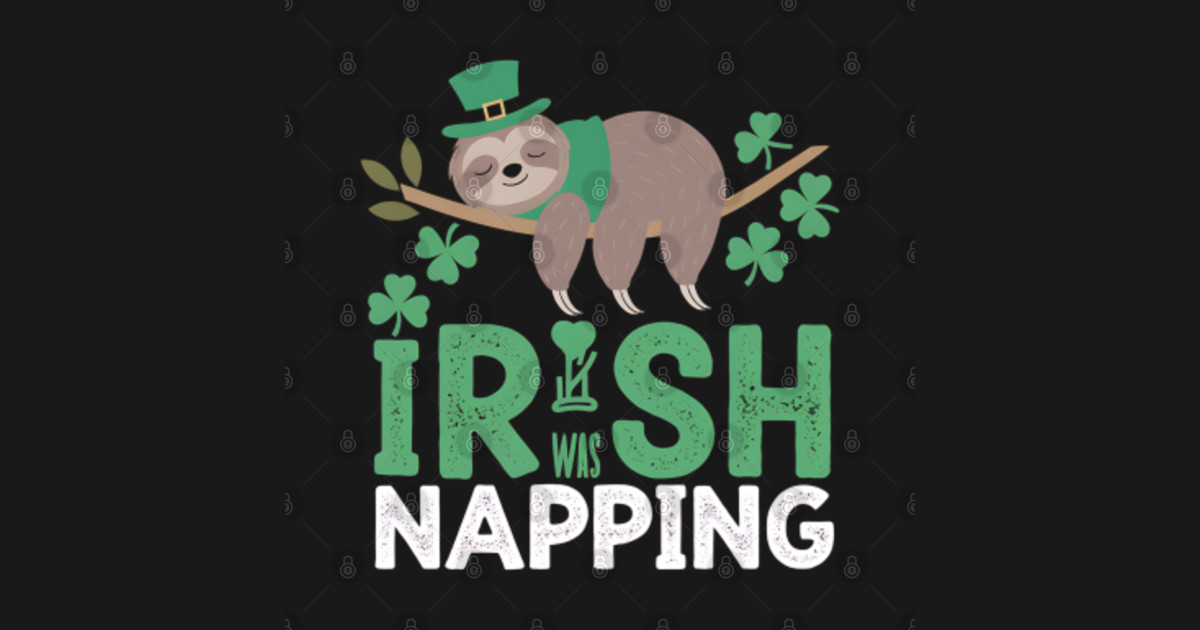 St Patricks Day Sloth Irish I Was Napping - St Patricks Day Sloth Irish ...