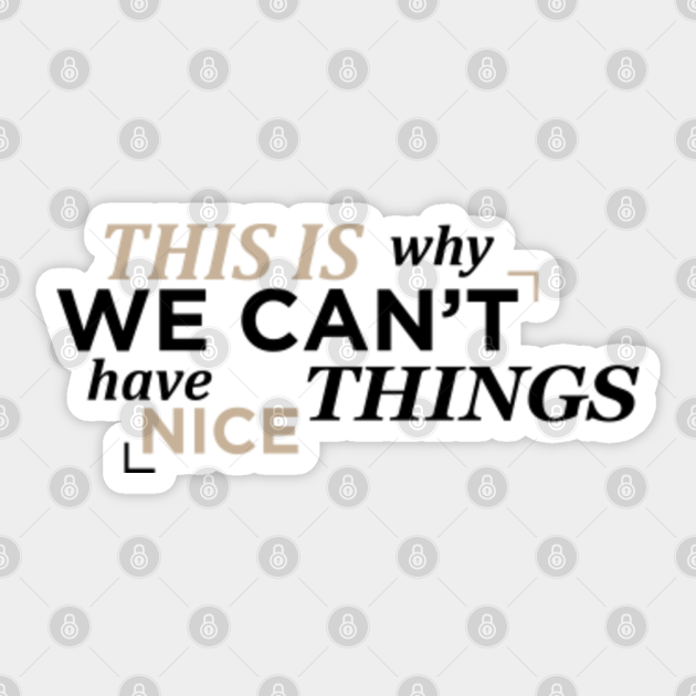 This Is Why We Can't Have Nice Things - Taylor Swift - Sticker | TeePublic