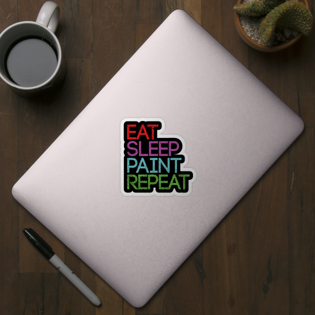 EAT SLEEP PAINT REPEAT artist slogan design - Artists - Sticker | TeePublic