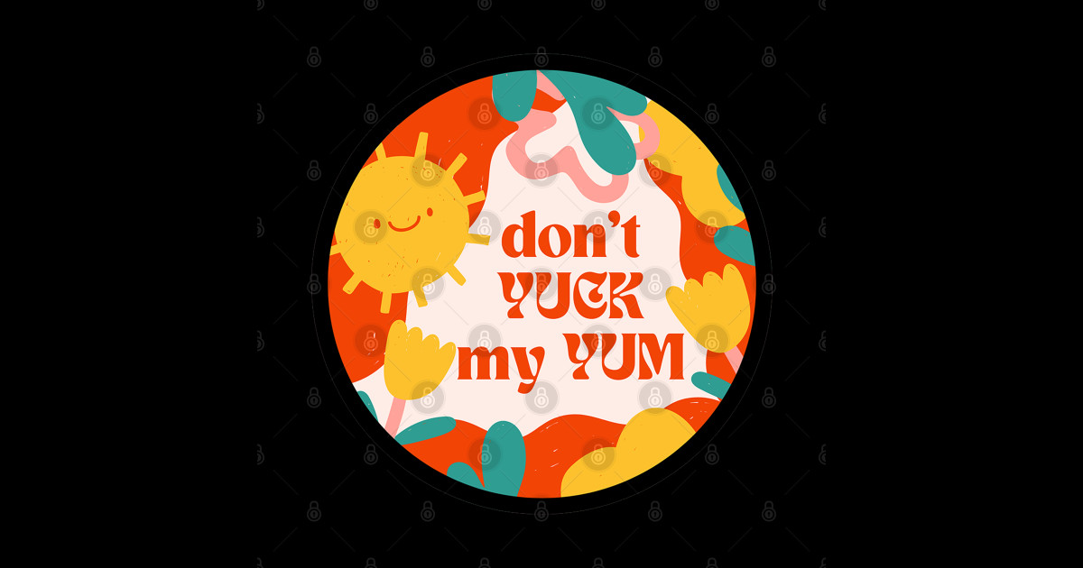 Don’t Yuck My Yum - Dont Yuck My Yum - Posters and Art Prints | TeePublic