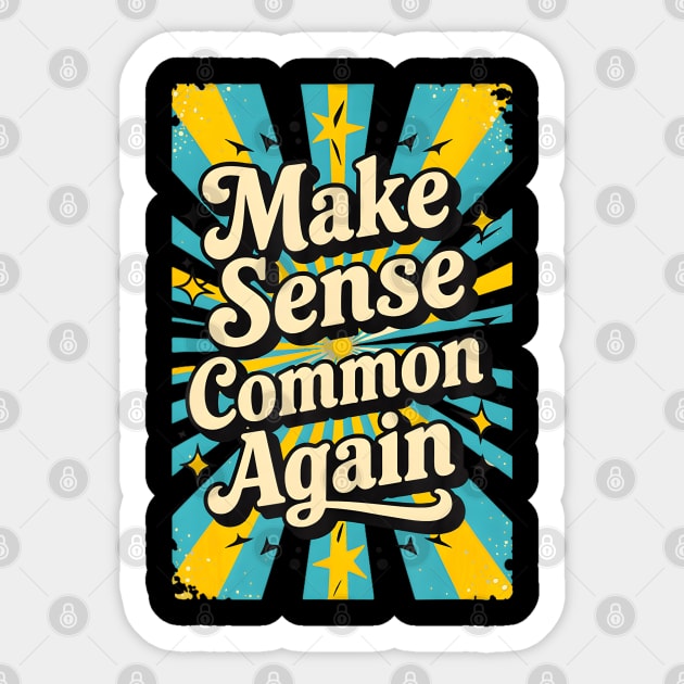 Make Sense Common Again - Common Sense Matters - Sticker | TeePublic