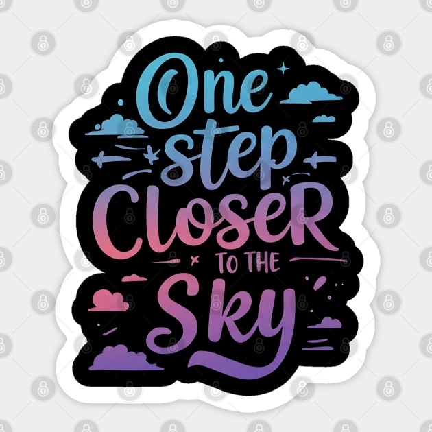 One Step Closer to the Sky. - One Step Closer To The Sky - Sticker ...