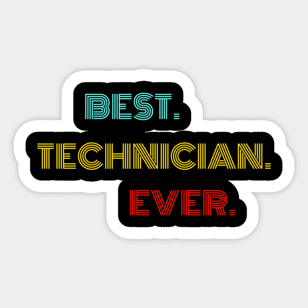 Best Technician Ever - Nice Birthday Gift Idea - Technician - Sticker ...