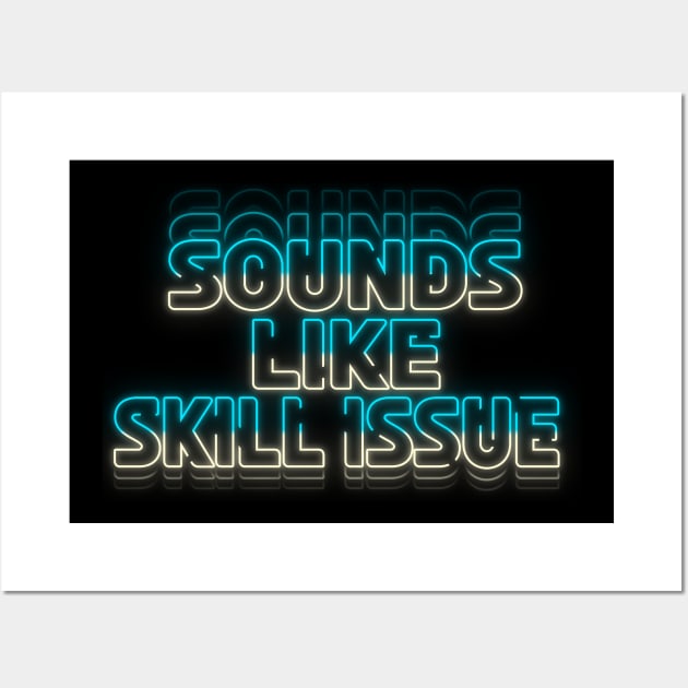 'Sounds like Skill Issue' - Blue/White - Gaming - Posters and Art ...