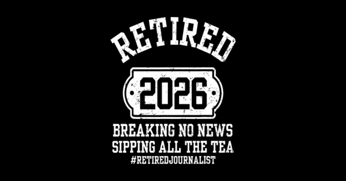 Retired 2026 Breaking News Tea Journalist Retire t Party - Retired 2026 ...