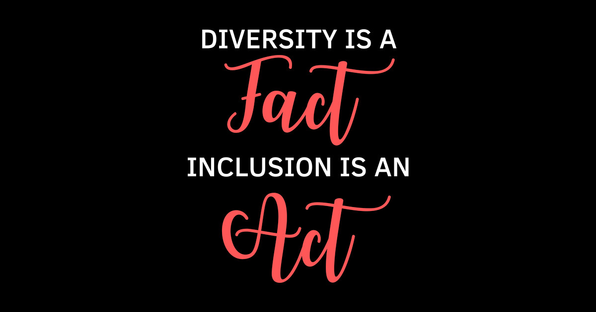 Diversity Is A Fact Inclusion Is An Act Awareness - Diversity Is A Fact ...