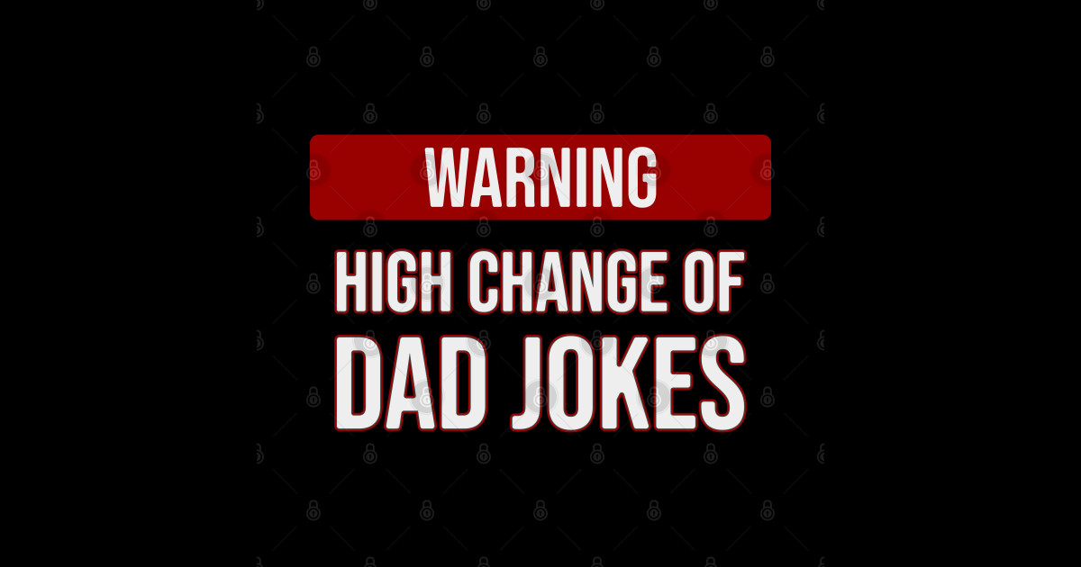 WARNING High Change of Dad Jokes - Dad Joke - Sticker | TeePublic