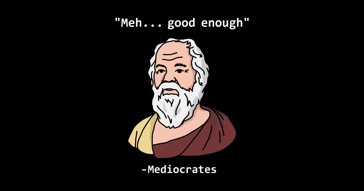 Mediocrates Meh Good Enough funny - Mediocrates - Sticker | TeePublic