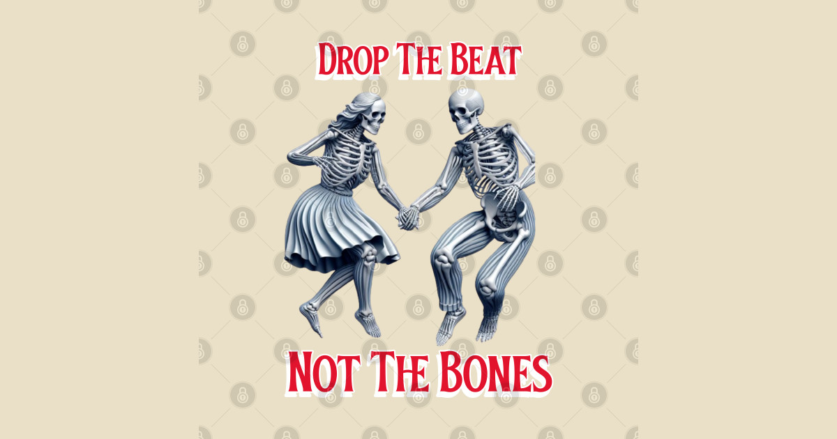 Skeletons Grooving: Drop the Beat Not the Bones - Drop The Beat Not The Bones - T-Shirt | TeePublic