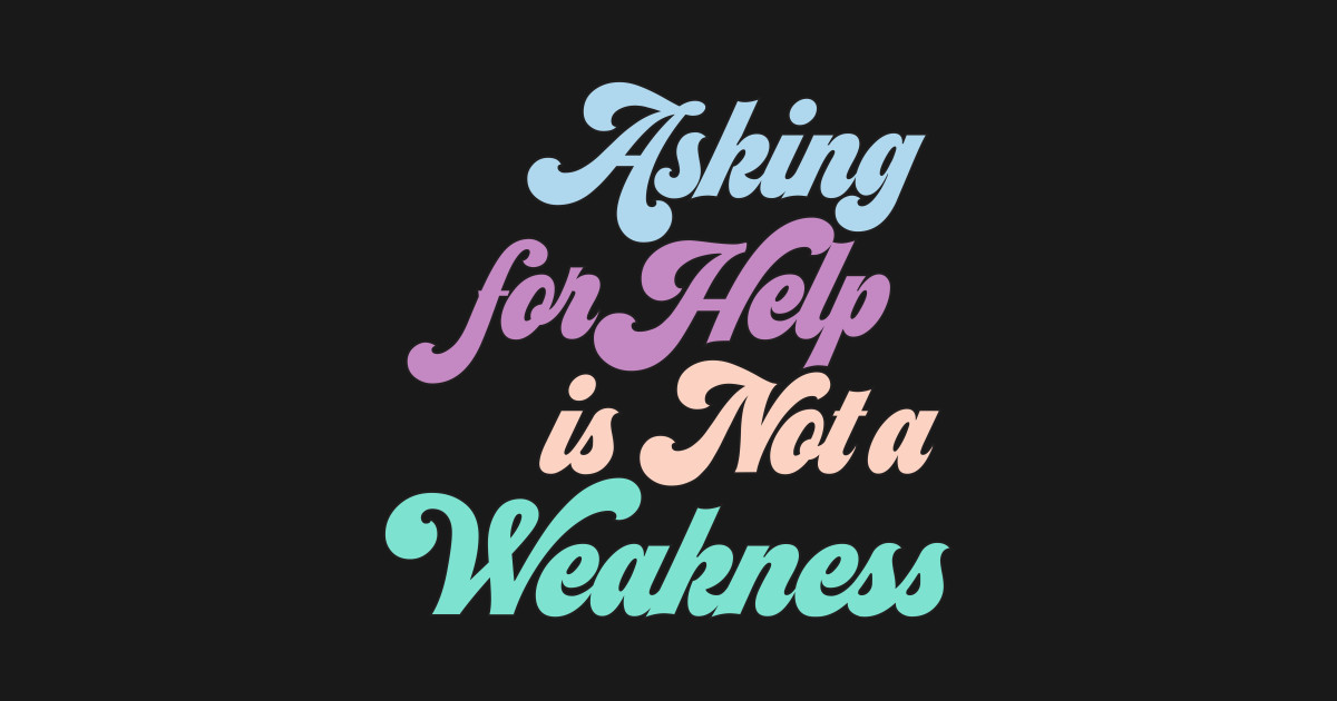 Quote Motivation Asking For Help Is Not A Weakness Aesthetic - Asking ...