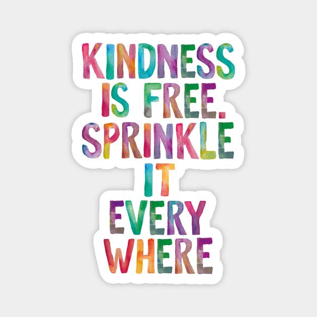 Kindness is Free Sprinkle it Everywhere - Quote - Magnet | TeePublic