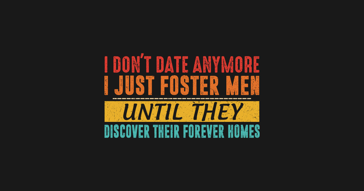 Don't Date Just Foster Men Funny Singles Awareness - Anti Valentines ...
