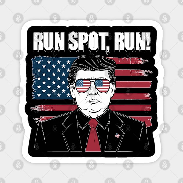 RUN SPOT RUN | DONALD TRUMP 2024 - Run Spot Run - Magnet | TeePublic