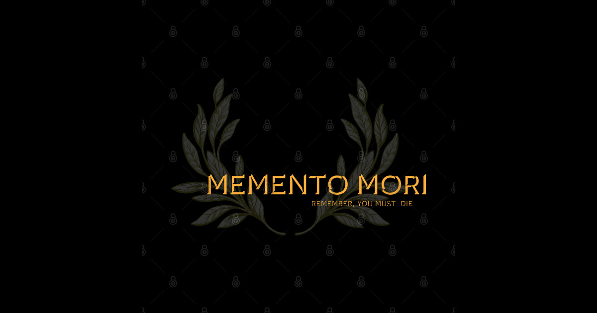 Memento Mori, Remember, you must die. Latin maxim. - Memento Mori ...
