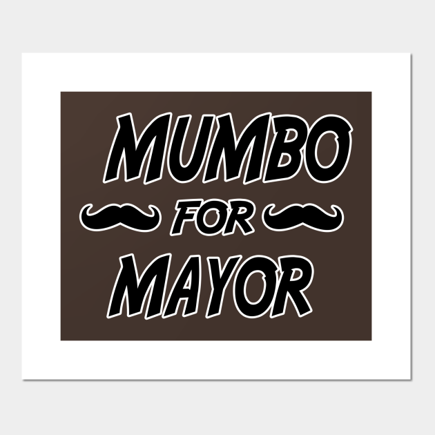 MUMBO FOR MAYOR - Mumbo For Mayor 2020 - Posters and Art Prints | TeePublic