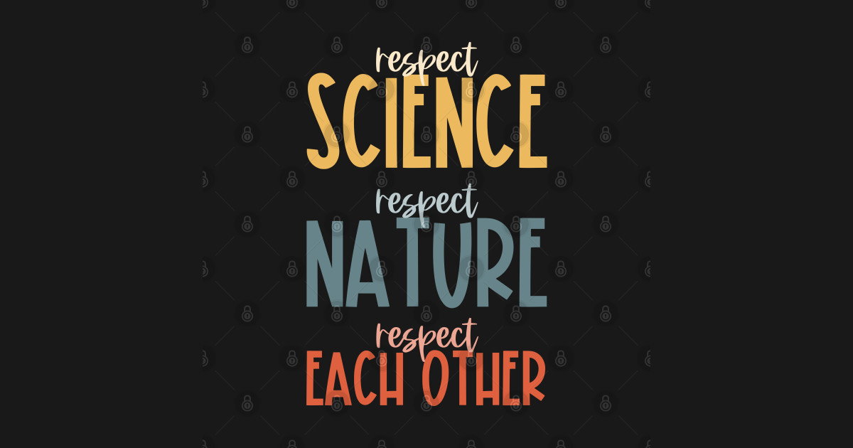 Respect science, respect nature, respect each other - colorful ...