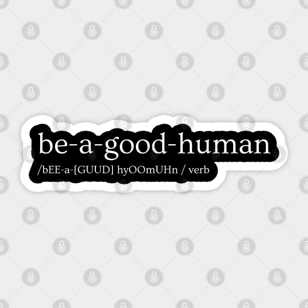 Be A Good Human - Sayings Life - Sticker | TeePublic