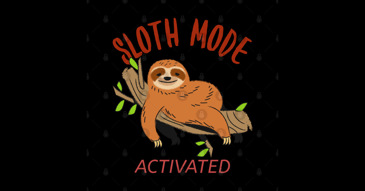 Sloth Mode Activated sloth - Sloth - Posters and Art Prints | TeePublic
