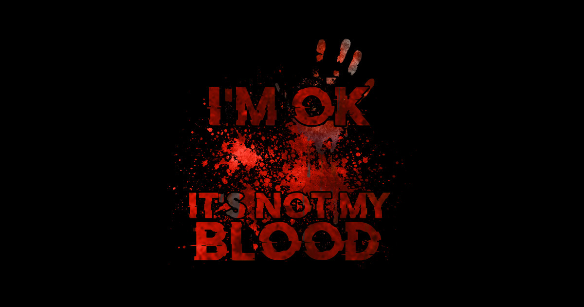 I'm Ok It's Not My Blood - Im Ok Its Not My Blood - Sticker | TeePublic