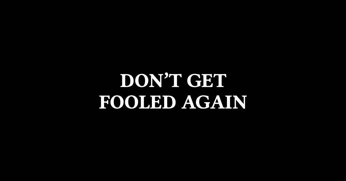 Don't Get Fooled Again - Trump - Sticker | TeePublic