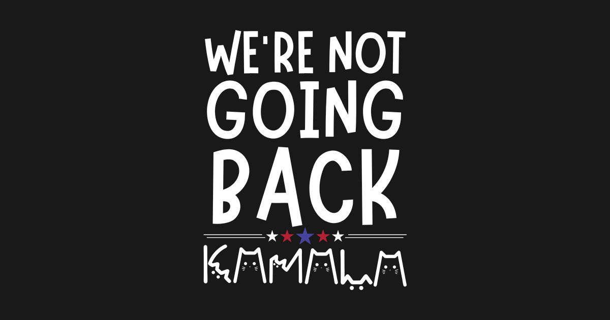 We're Not Going Back Kamala Harris - Were Not Going Back - T-Shirt ...