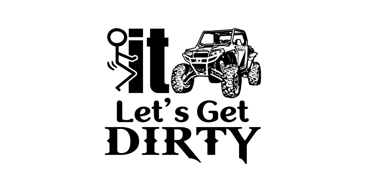 SXS UTV It Let's Get Dirty - Utv - T-Shirt | TeePublic