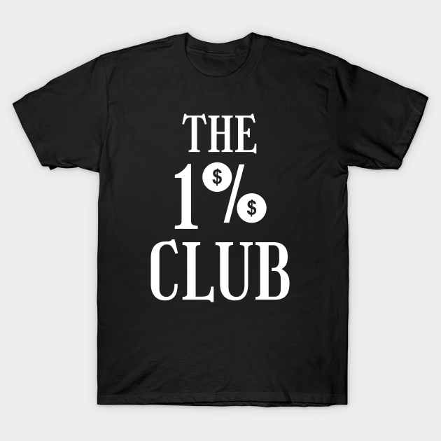 One Percent Club - Wealthy People - T-Shirt | TeePublic
