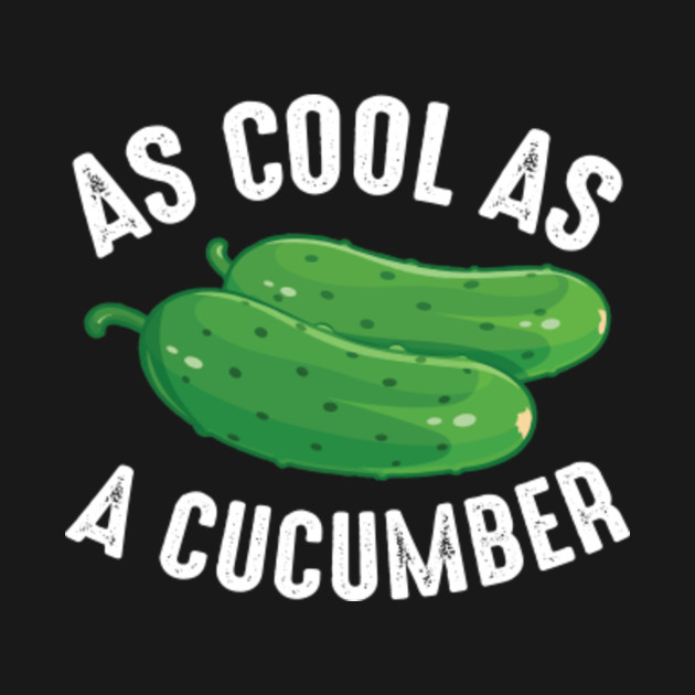 As Cool As A Cucumber Cucumber T Shirt TeePublic as-cool-as-a-cucumber-cucumber-t-shirt-teepublic