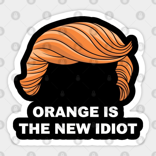 Orange-Is-The-New-Idiot - Orange Is The New Idiot - Sticker | TeePublic