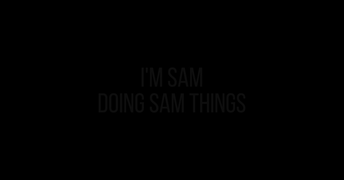 I'm Sam doing Sam things - Im Sam Doing Sam Things - Sticker | TeePublic