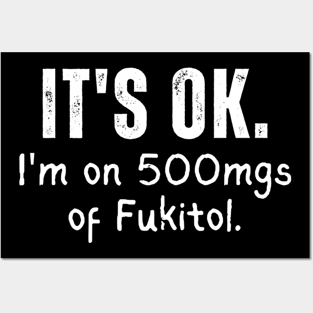 Its Ok Im On 500MGS Of Fukitol - Its Ok Im On 500mgs Of Fukitol ...