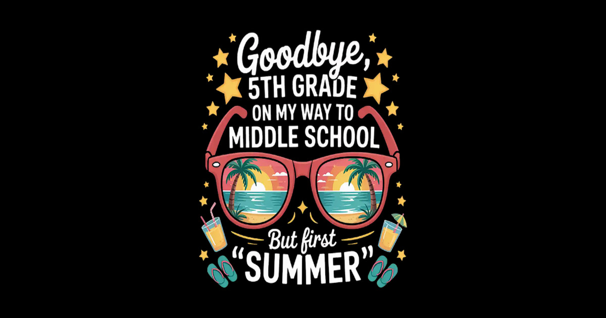 Goodbye 5th Grade Graduation To Middle School Hello Summer - Goodbye ...