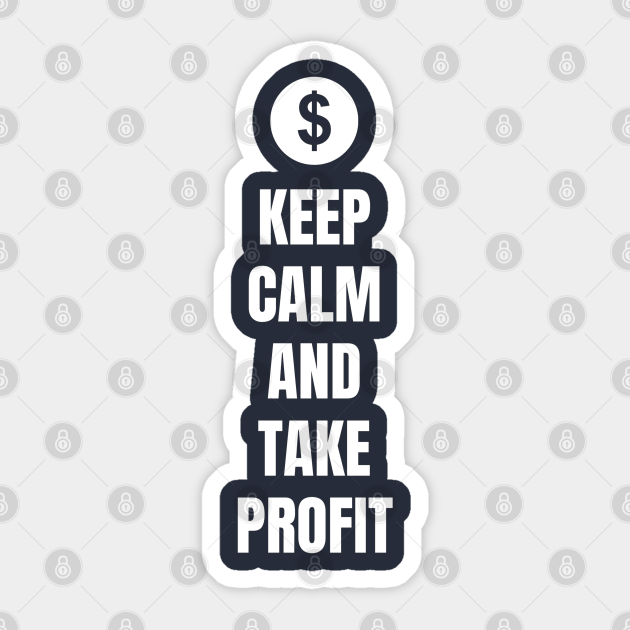 Keep Calm and Take Profit - Trader Quote - Sticker | TeePublic