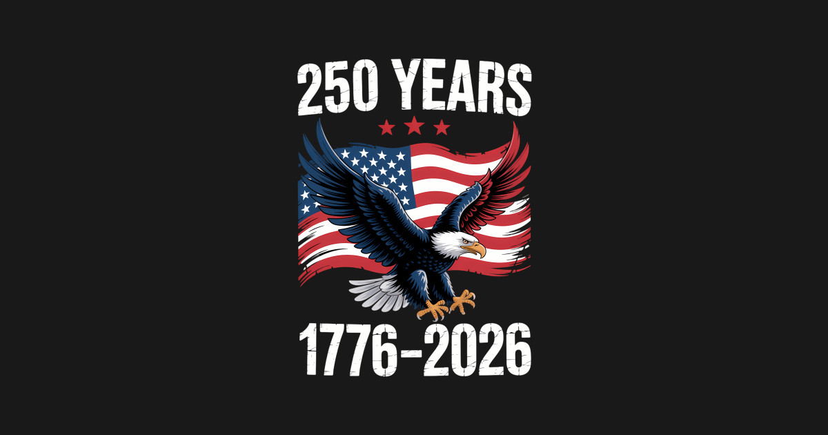 American Flag Eagle 250 Years 1776-2026 250th Birthday - American Flag ...