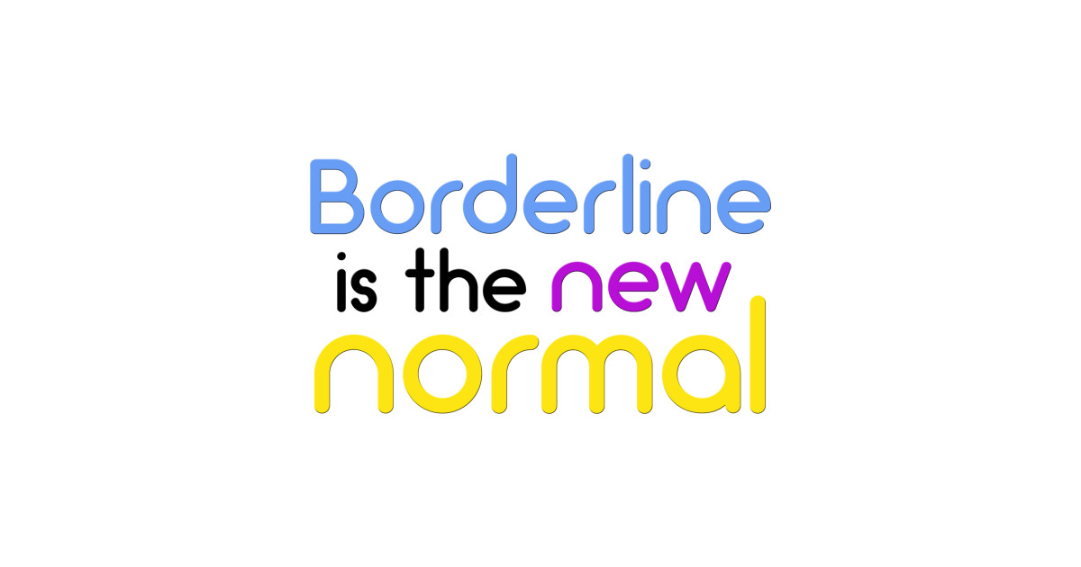 Borderline is the new normal - Borderline Personality Disorder - T ...