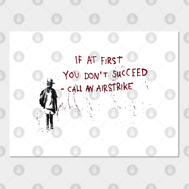 BANKSY If At First You Dont Succeed Call An Airstrike - Banksy ...