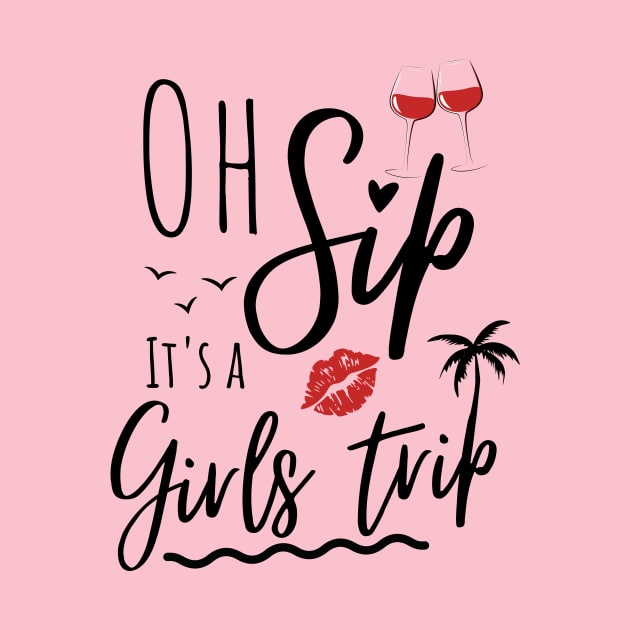 Oh sip it's a Girls Trip Cruise Ladies Squad Vacation - Girls Trip - T-Shirt | TeePublic