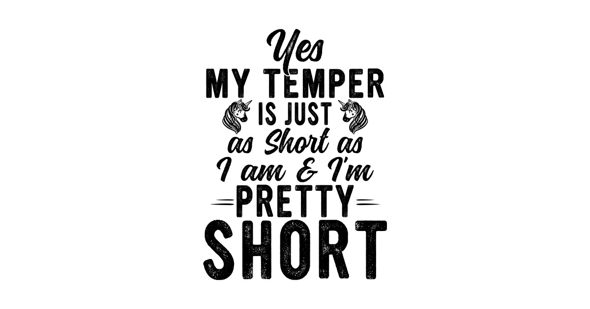 Yes My Temper Is Just As Short As I Am & I'm Pretty Short - Short ...