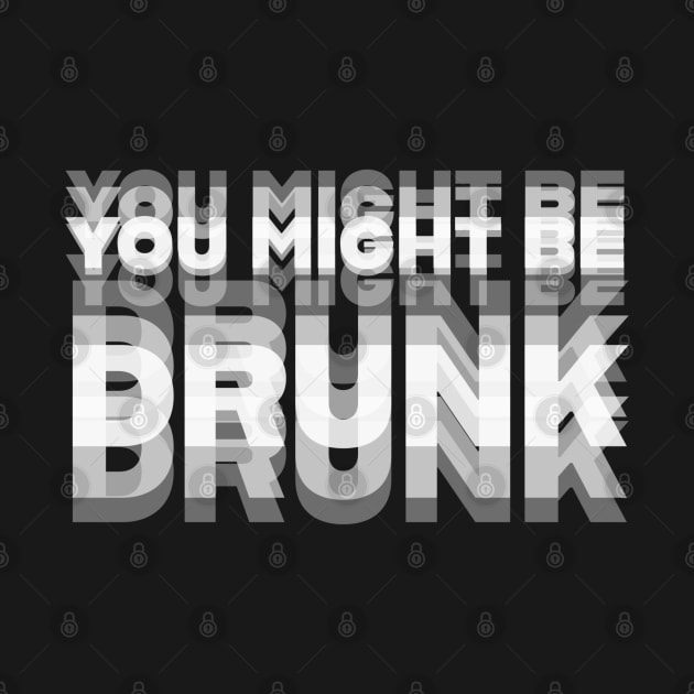 DRINKING HUMOR / YOU MIGHT BE DRUNK - Drinking Humor - T-Shirt | TeePublic