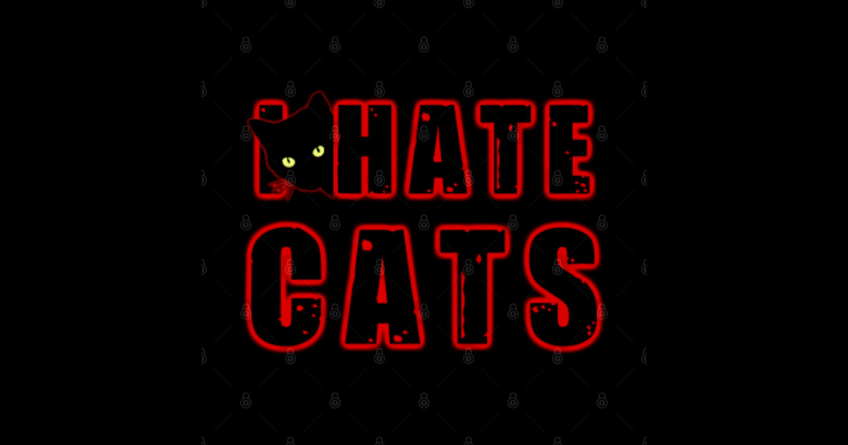 I Hate Cats, I Love Cats, Ailurophobia, Felinophobia Cat Phobia - I ...