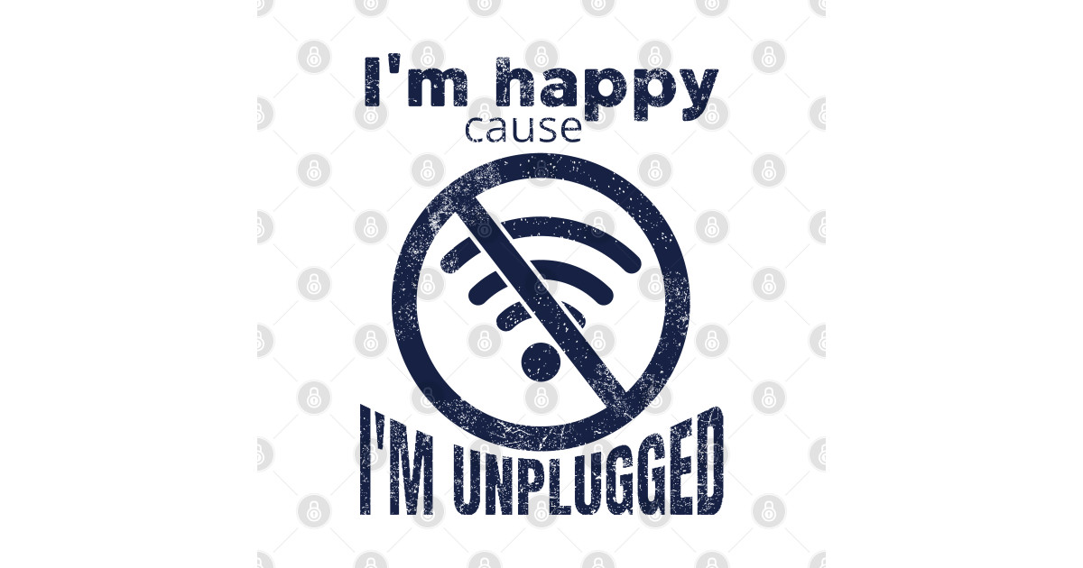 I'm Happy Cause I'm Unplugged Vintage Digital Detox - Technology Humor ...