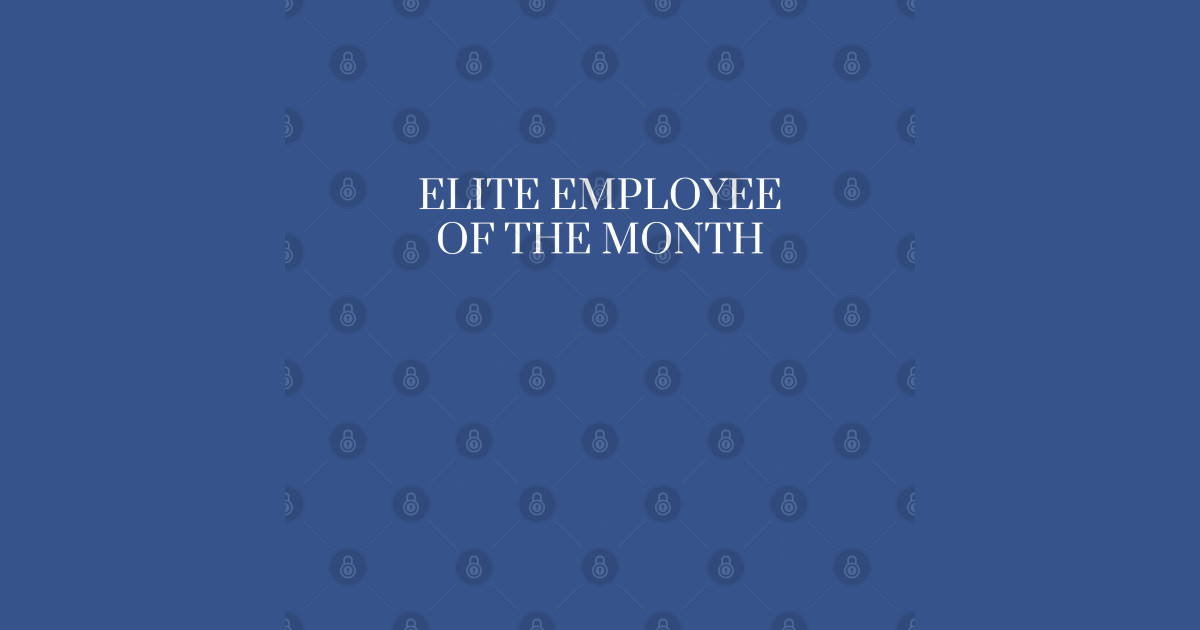 Elite Employee of The Month - Elite Employee - T-Shirt | TeePublic