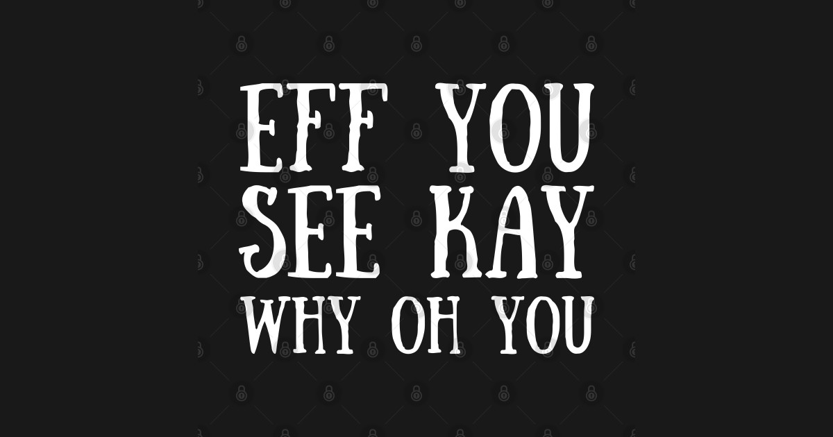 Eff You See Kay - Eff You See Kay - T-Shirt | TeePublic